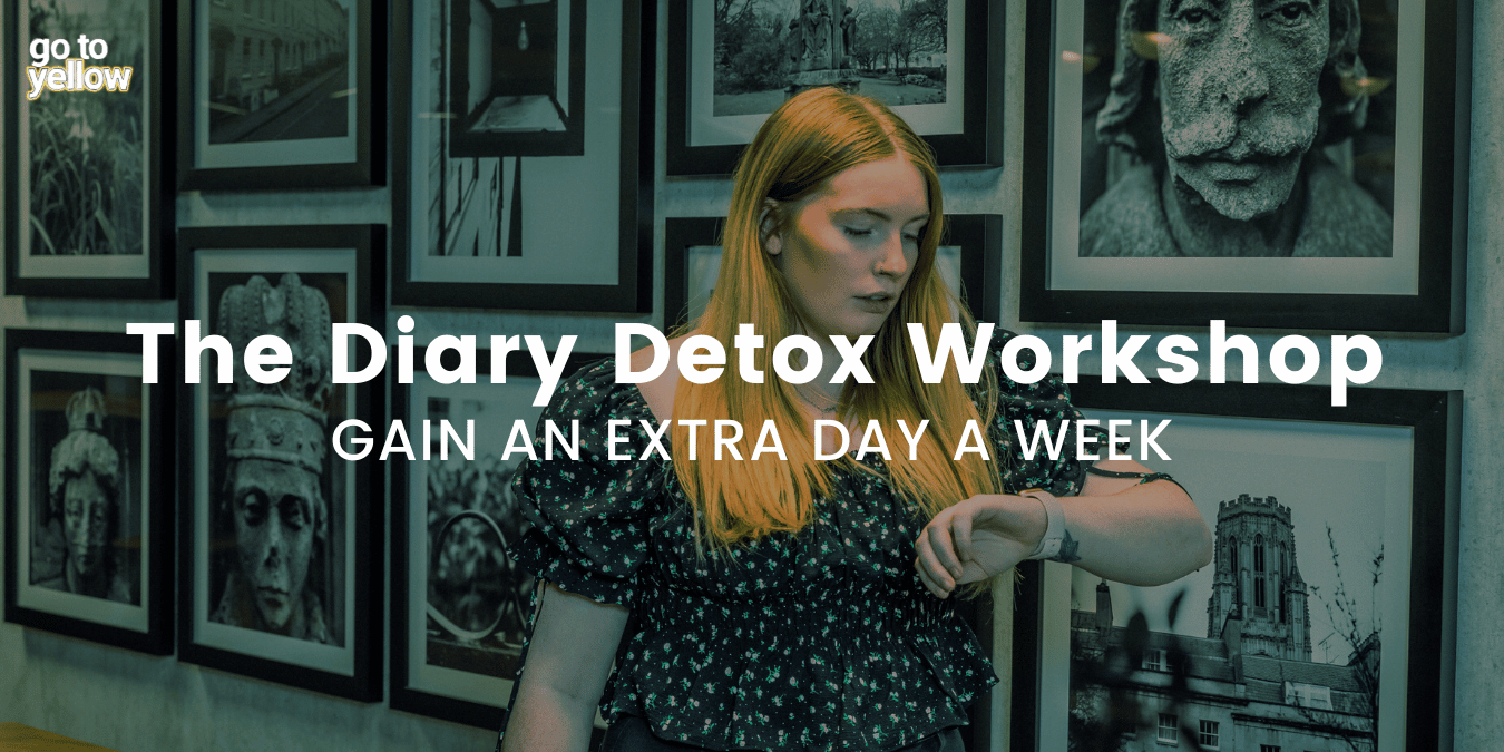 Gain an Extra Day a Week - Go To Yellow - Personal Development Coach